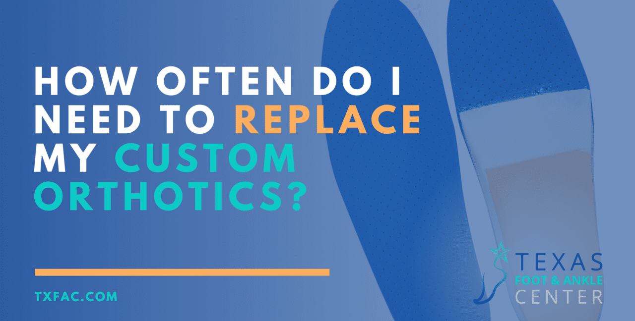 How Often Do I Need to Replace My Custom Orthotics? // Texas Foot and ...
